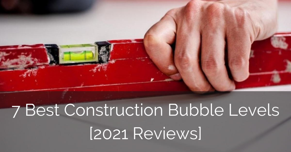 7 Best Construction Bubble Levels [2021 Reviews] | Home Remodeling ...