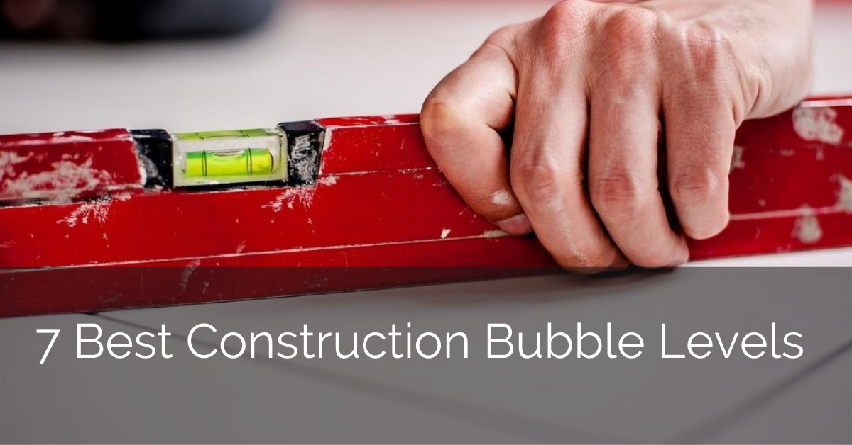 7 Best Construction Bubble Levels [2022 Reviews] - Sebring Design Build