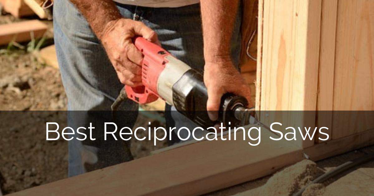 7 Best Reciprocating Saws [2022 Reviews] - Sebring Design Build